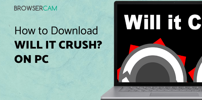 Will it Crush? for PC - How to Install on Windows PC, Mac