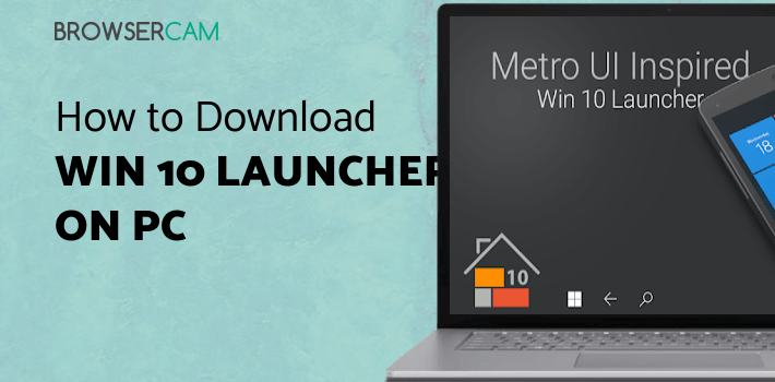 Win 10 Launcher for PC - How to Install on Windows PC, Mac