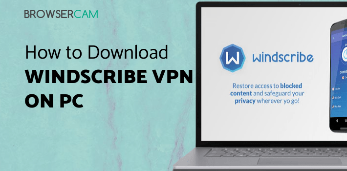 Windscribe VPN for PC - How to Install on Windows PC, Mac