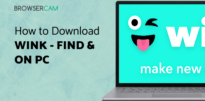 Wink - find & make new friends for PC - How to Install on Windows PC, Mac