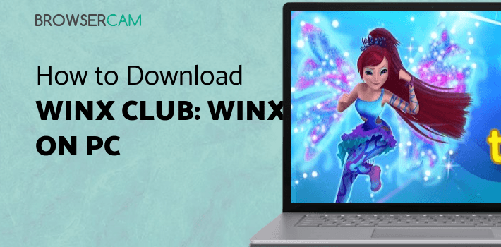 Winx Club: Winx Sirenix Power for PC - How to Install on Windows PC, Mac