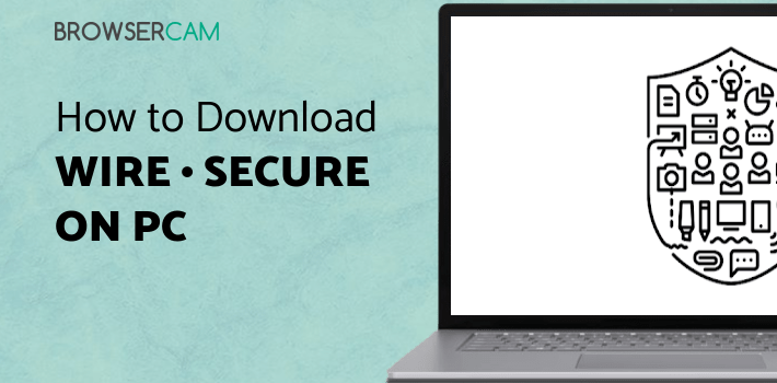 Wire • Secure Messenger for PC - How to Install on Windows PC, Mac