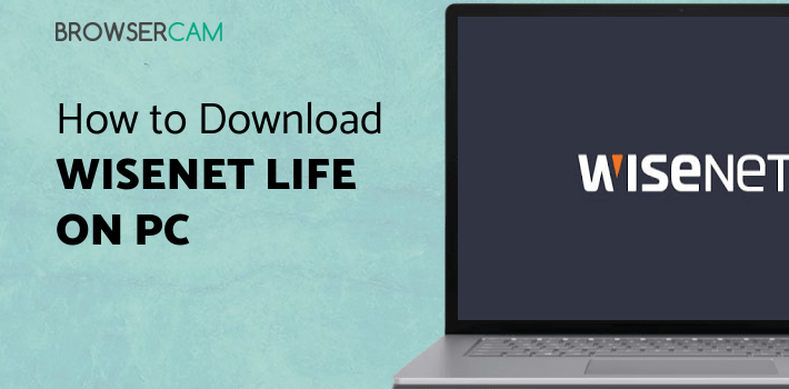 Wisenet Life for PC - How to Install on Windows PC, Mac