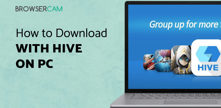 with HIVE for PC - How to Install on Windows PC, Mac