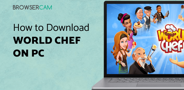 World Chef for PC - How to Install on Windows PC, Mac