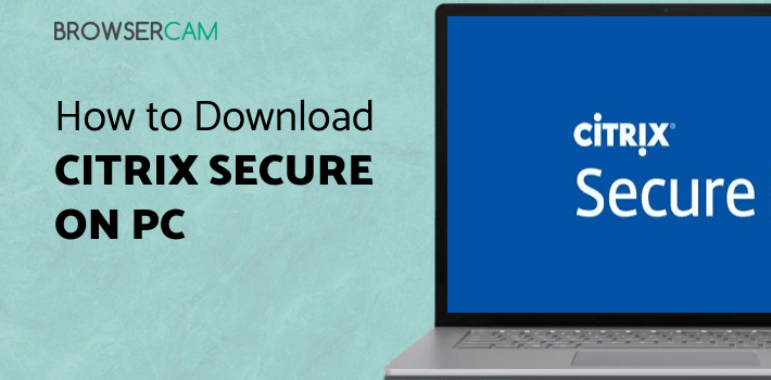 Citrix Secure Hub for PC - How to Install on Windows PC, Mac