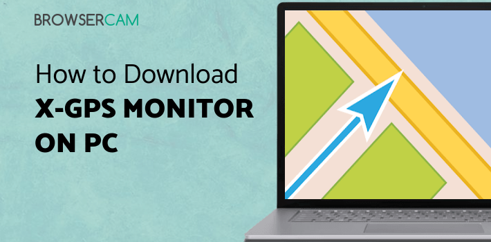 X-GPS Monitor for PC - How to Install on Windows PC, Mac