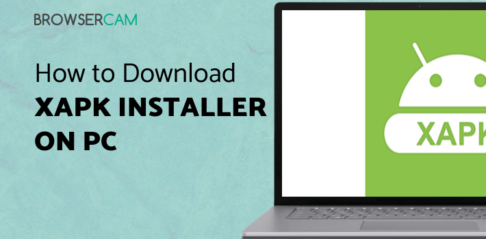 XAPK Installer for PC - How to Install on Windows PC, Mac