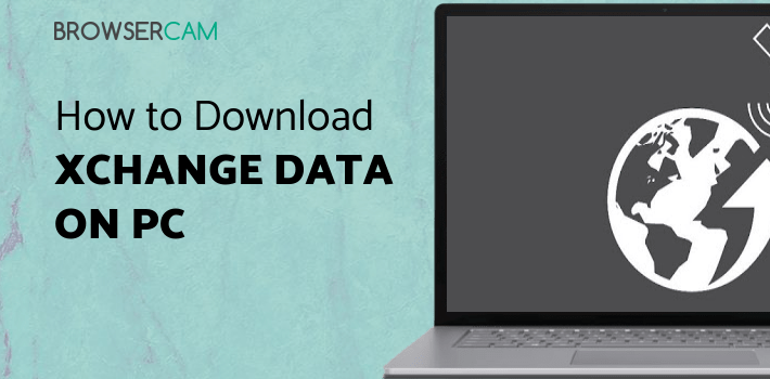 XChange Data for PC - How to Install on Windows PC, Mac