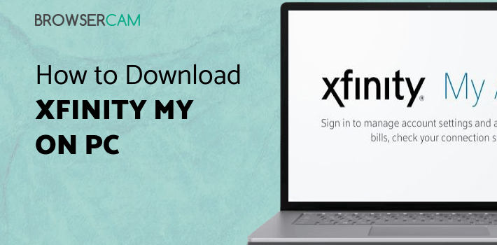 Xfinity My Account for PC - How to Install on Windows PC, Mac