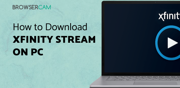 Xfinity Stream for PC - How to Install on Windows PC, Mac