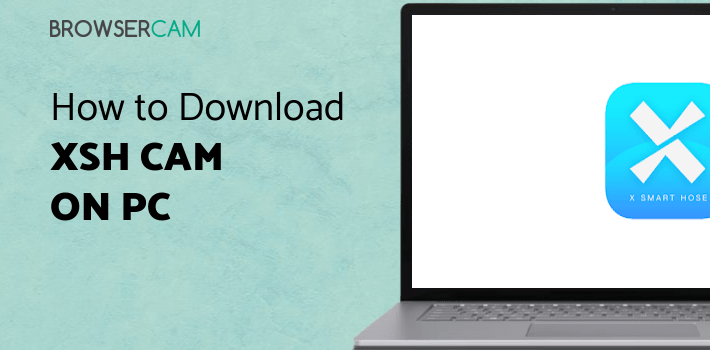 XSH cam for PC - How to Install on Windows PC, Mac