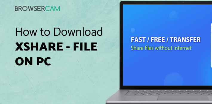 XShare - File Fast Transfer for PC - How to Install on Windows PC, Mac