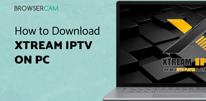 Xtream IPTV Player for PC - How to Install on Windows PC, Mac