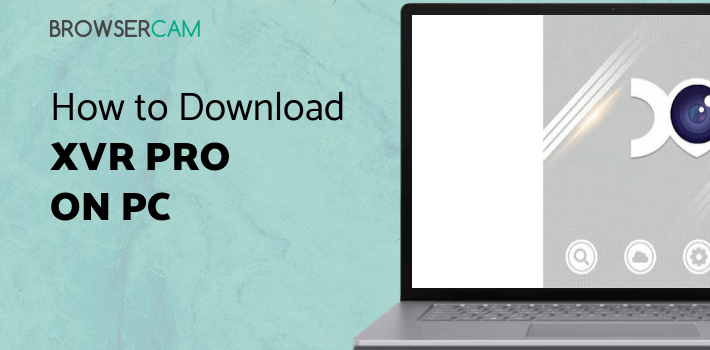 XVR Pro for PC - How to Install on Windows PC, Mac