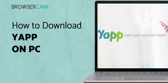 Yapp for PC - How to Install on Windows PC, Mac