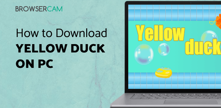 Yellow duck for PC - How to Install on Windows PC, Mac