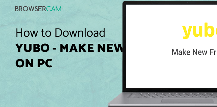 Yubo - Make new friends for PC - How to Install on Windows PC, Mac
