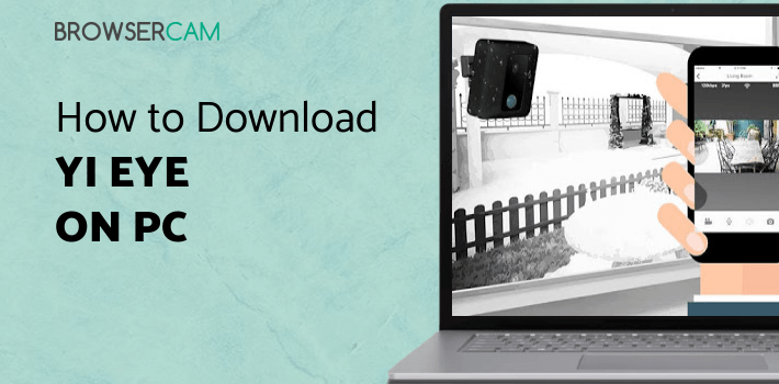 Yi Eye for PC - How to Install on Windows PC, Mac