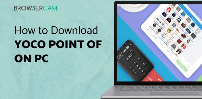 Yoco Point of Sale for PC - How to Install on Windows PC, Mac