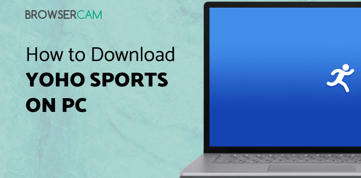 Yoho Sports for PC - How to Install on Windows PC, Mac