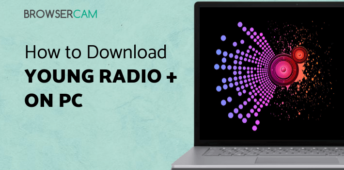 Young Radio + Offline Music for PC - How to Install on Windows PC, Mac