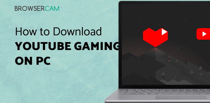 YouTube Gaming for PC - How to Install on Windows PC, Mac