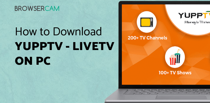 YuppTV - LiveTV Movies Shows for PC - How to Install on Windows PC, Mac