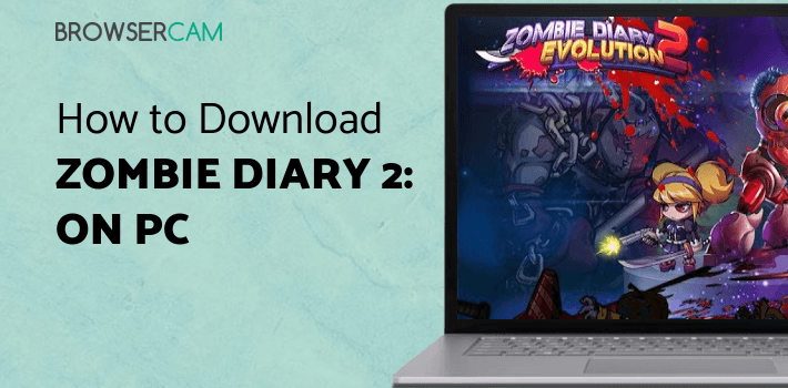 Zombie Diary 2: Evolution for PC - How to Install on Windows PC, Mac
