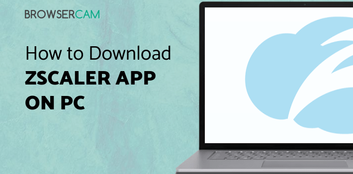 Zscaler App for PC - How to Install on Windows PC, Mac
