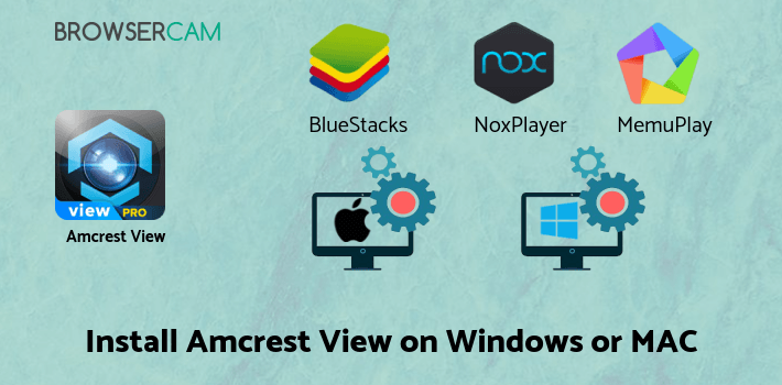 Amcrest View Pro for PC - How to Install on Windows PC, Mac