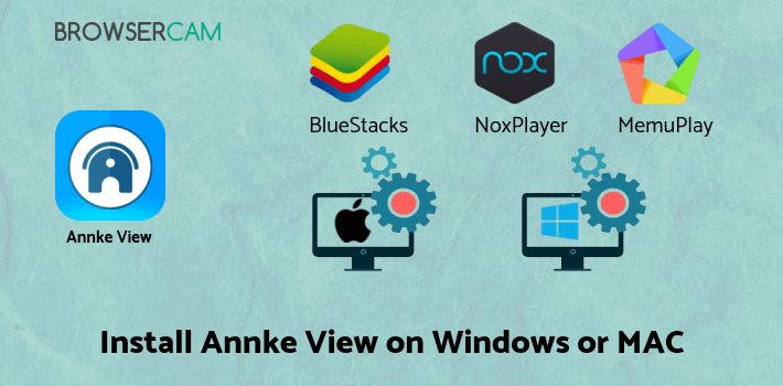 Annke View for PC - How to Install on Windows PC, Mac