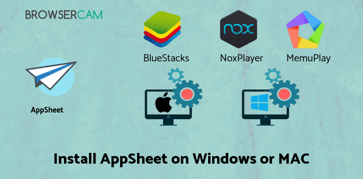 AppSheet for PC - How to Install on Windows PC, Mac