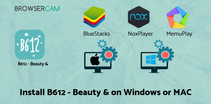 B612 - Beauty & Filter Camera for PC - How to Install on Windows PC, Mac
