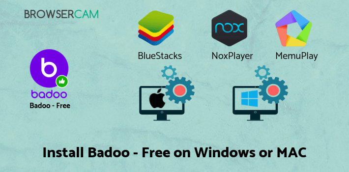 Badoo - Free Chat & Dating App for PC - How to Install on Windows PC, Mac