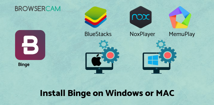 Binge for PC - How to Install on Windows PC, Mac