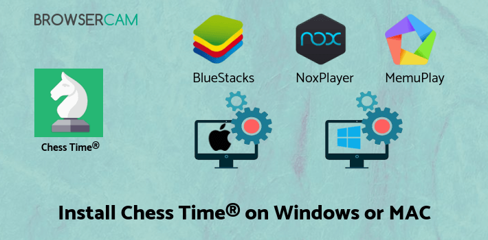 Chess Time® -Multiplayer Chess for PC - How to Install on Windows PC, Mac