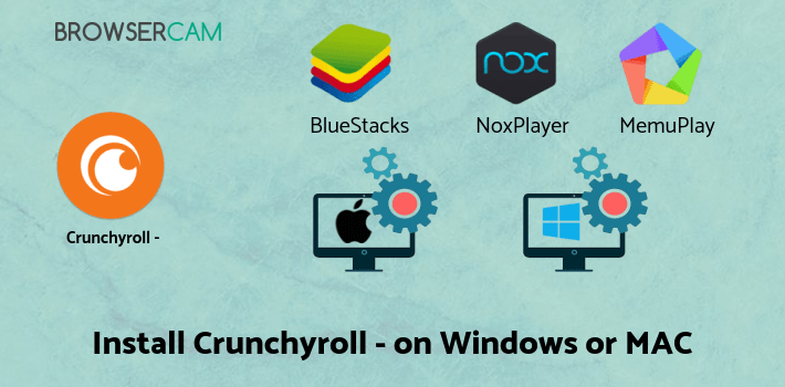 Crunchyroll - Everything Anime for PC - How to Install on Windows PC, Mac