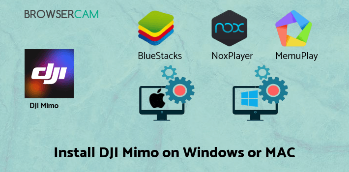 DJI Mimo for PC - How to Install on Windows PC, Mac