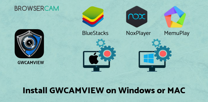 GWCAMVIEW for PC - How to Install on Windows PC, Mac