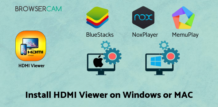 HDMI Viewer for PC - How to Install on Windows PC, Mac