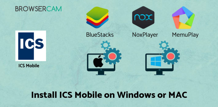 ICS Mobile for PC - How to Install on Windows PC, Mac