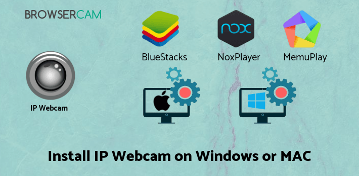 IP Webcam for PC - How to Install on Windows PC, Mac