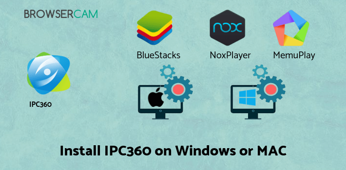 IPC360 for PC - How to Install on Windows PC, Mac