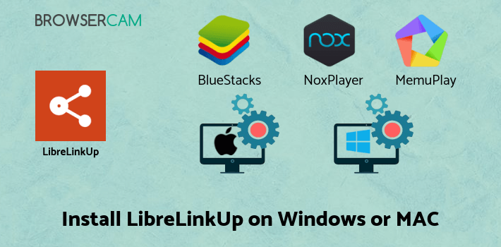 LibreLinkUp for PC - How to Install on Windows PC, Mac