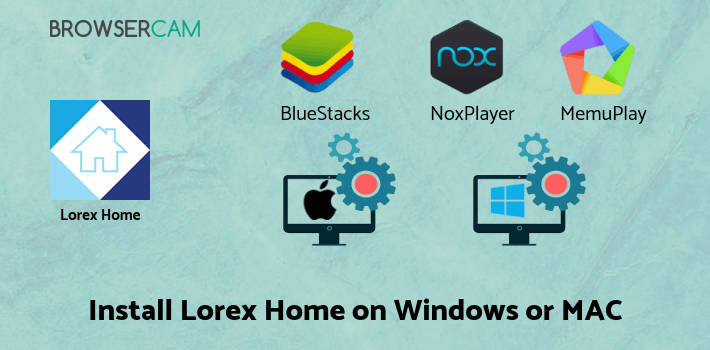 Lorex Home for PC - How to Install on Windows PC, Mac