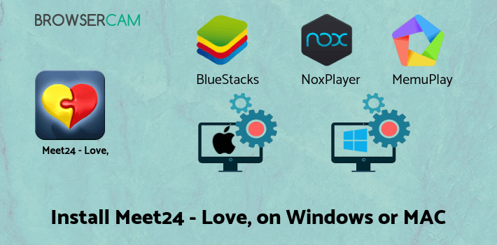 Meet24 - Love, Chat, Singles for PC - How to Install on Windows PC, Mac