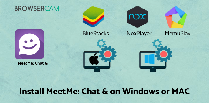 MeetMe: Chat & Meet New People for PC - How to Install on Windows PC, Mac
