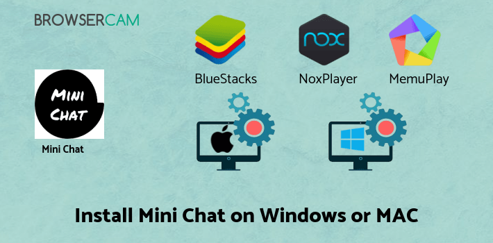 Mini Chat for PC - How to Install on Windows PC, Mac