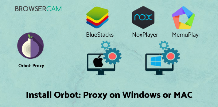 Orbot: Proxy with Tor for PC - How to Install on Windows PC, Mac